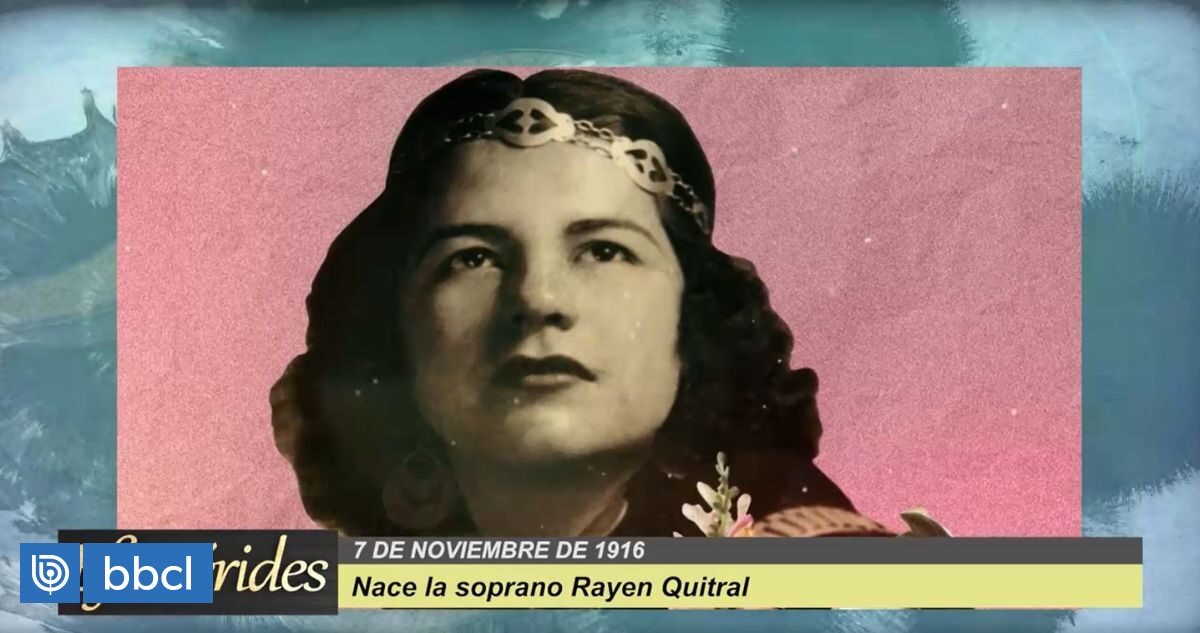 Efemérides: El 7 de noviembre de 1916 nace la soprano chilena Rayén Quitral | efemerides ...