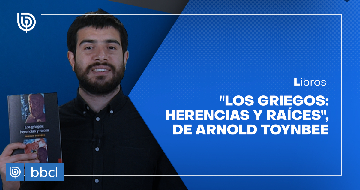 Comentario literario con Matías Cerda: "Los griegos: herencias y raíces", de Arnold Toynbee ...
