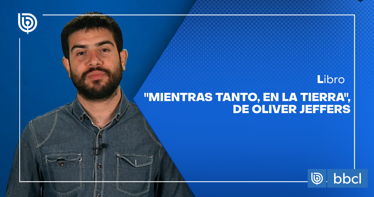 Comentario literario con Matías Cerda: "Mientras tanto, en la Tierra", de Oliver Jeffers ...