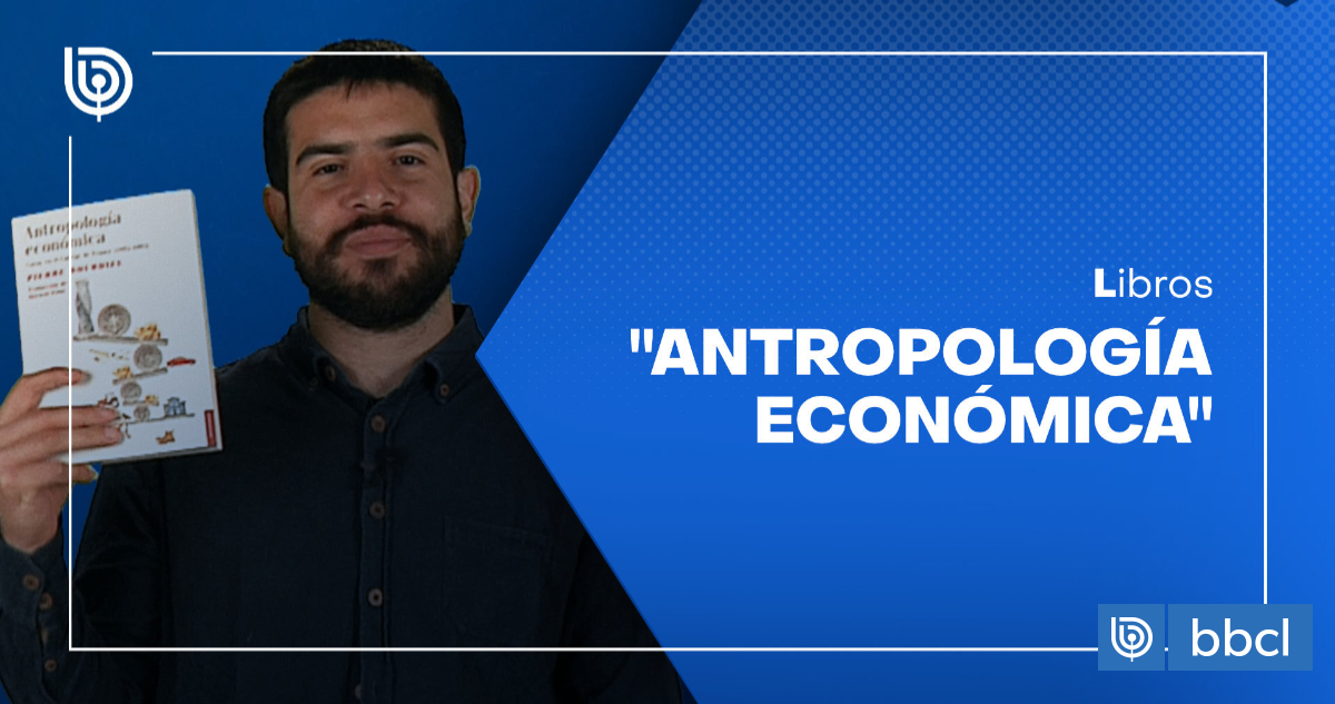 Comentario literario con Matías Cerda: "Antropología económica" | columnas | BioBioChile Televisión