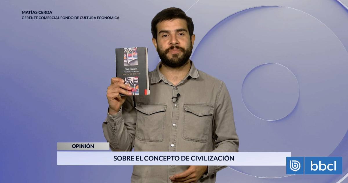 Comentario literario con Matías Cerda: Sobre el concepto de civilización | columnas ...