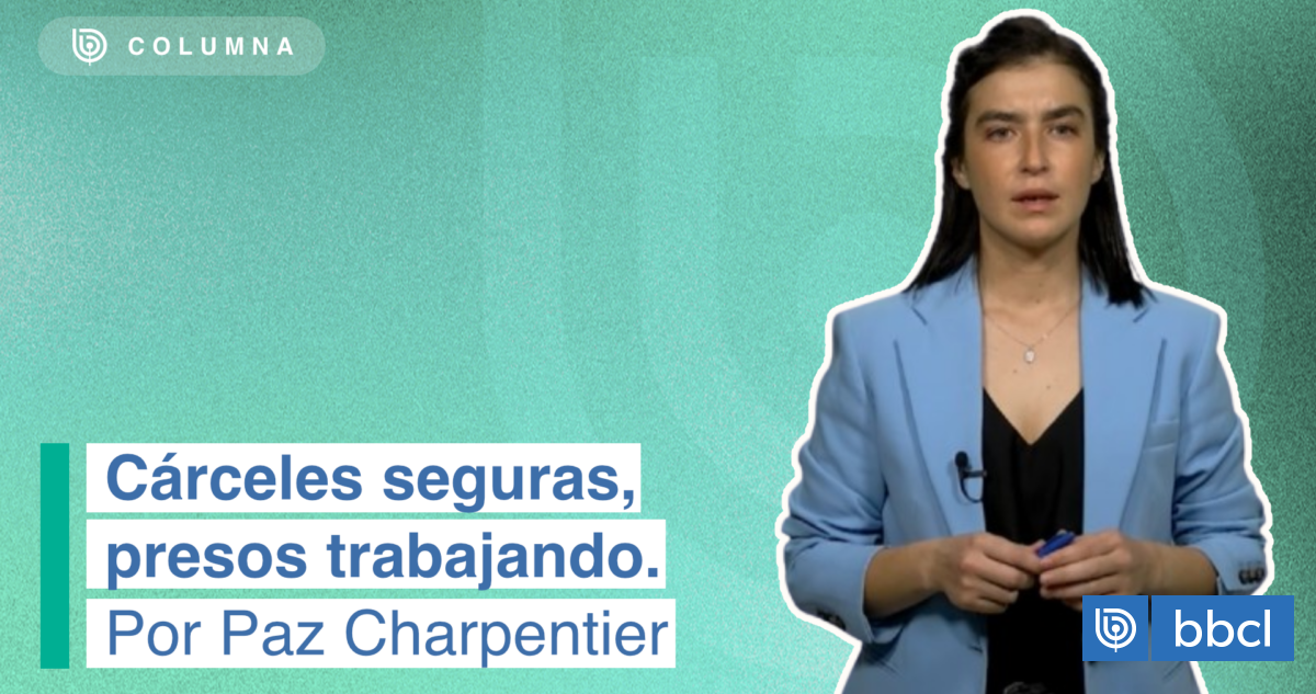 Cárceles seguras, presos trabajando | columnas | BioBioChile Televisión
