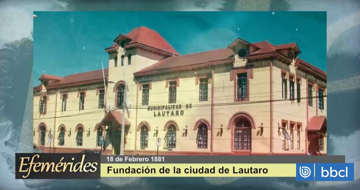 Efemérides: El 18 de febrero de 1881 se fundó la ciudad de Lautaro ...